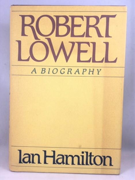 Robert Lowell: A Biography by Hamilton, Ian: Very Good+ Hardcover (1982 ...