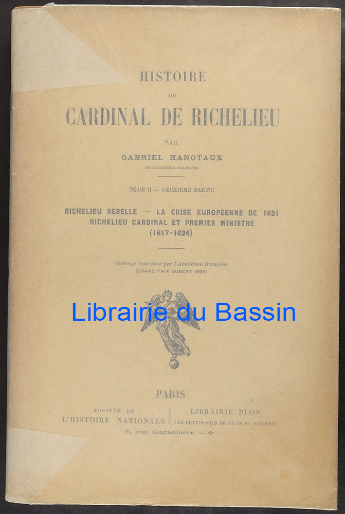 Histoire du Cardinal de Richelieu, Tome II Deuxième partie Richelieu ...