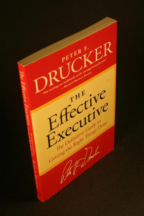 The effective executive: the definitive guide to getting the right ...