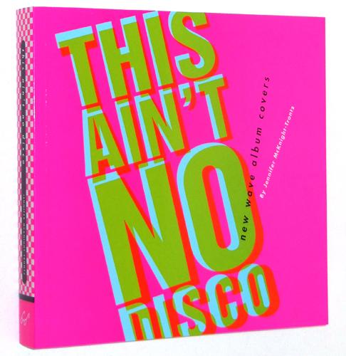 This Ain't No Disco: New Wave Album Covers by McKnight-Trontz, Jennifer ...