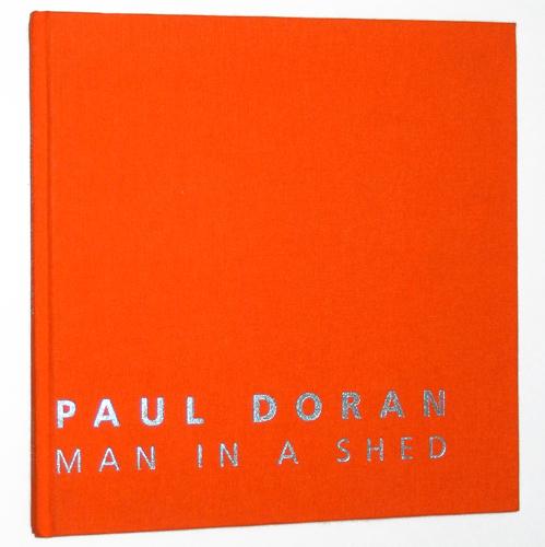 Paul Doran: Man in a Shed by Doran, Paul; Robbie O'Halloran; Sally O ...