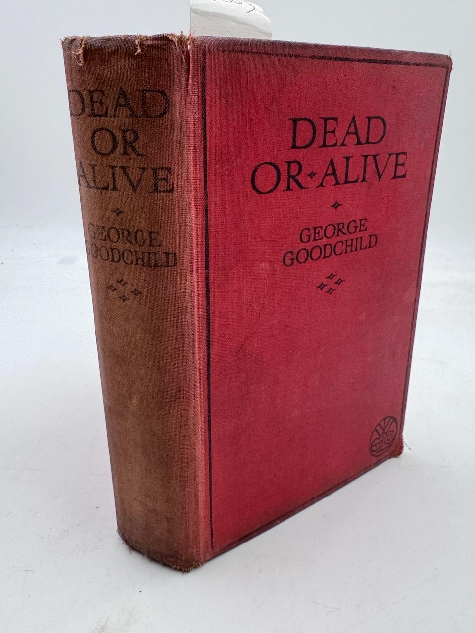 DEAD OR ALIVE. by GOODCHILD, GEORGE.: Fair Hardcover (1937) | Burwood Books