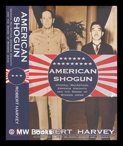 American shogun : General MacArthur, Emperor Hirohito and the drama of ...