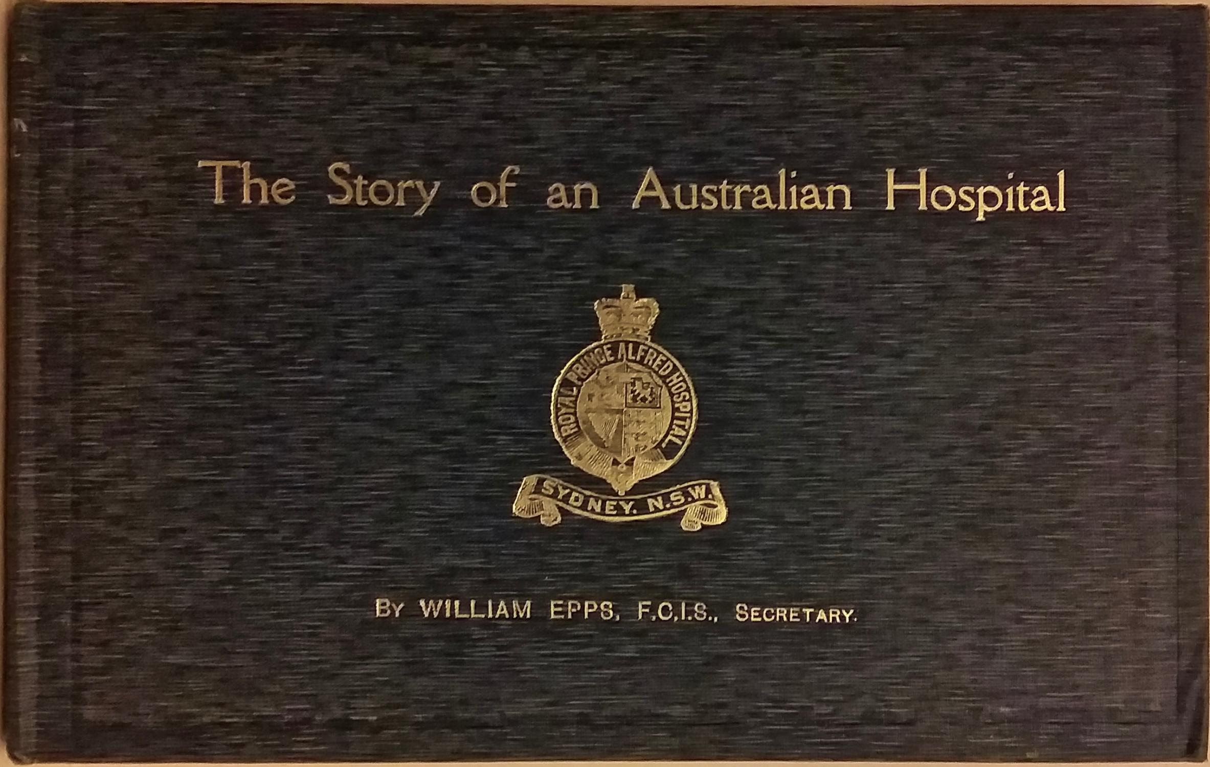 The Story of an Australian Hospital [Royal Prince Alfred Hospital (RPAH ...