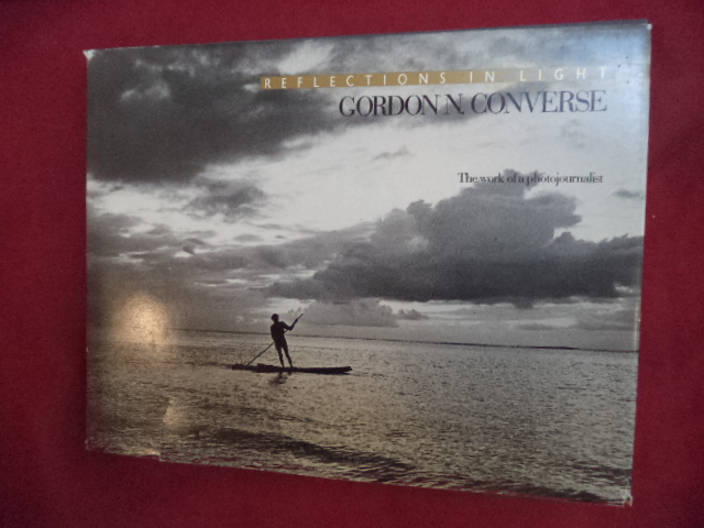 Gordon N. Converse. Reflections in Light. The Work of a Photojournalist ...