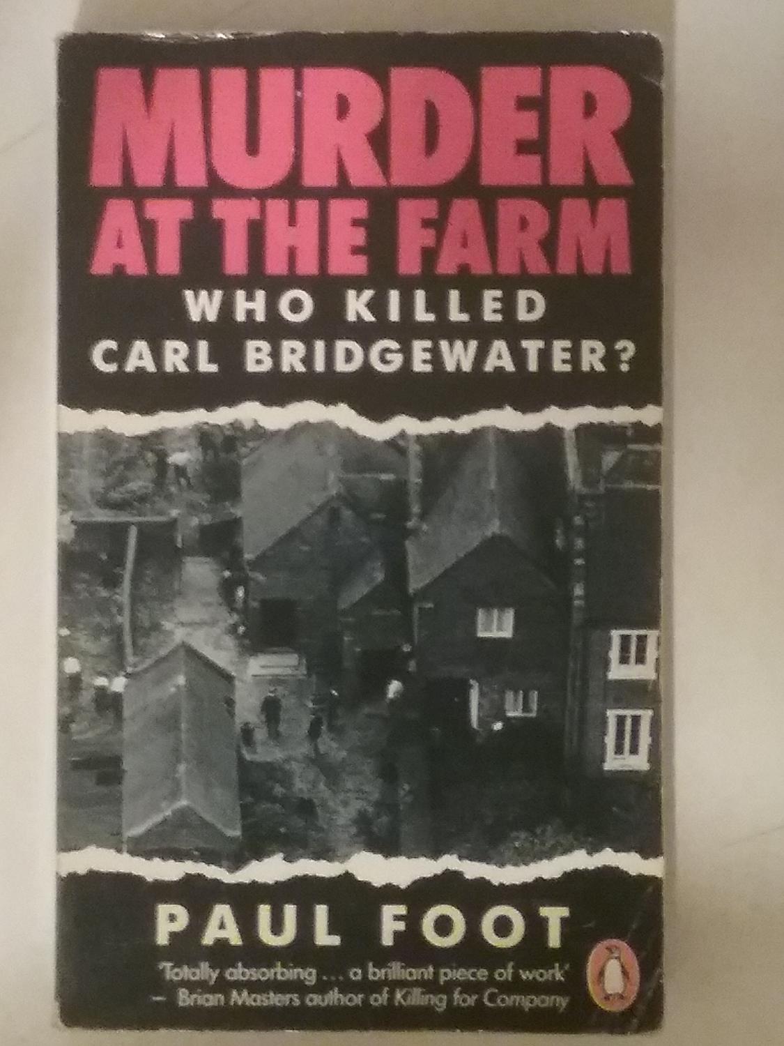 Murder At The Farm - Who Killed Carl Bridgewater? by Foot, Paul ...