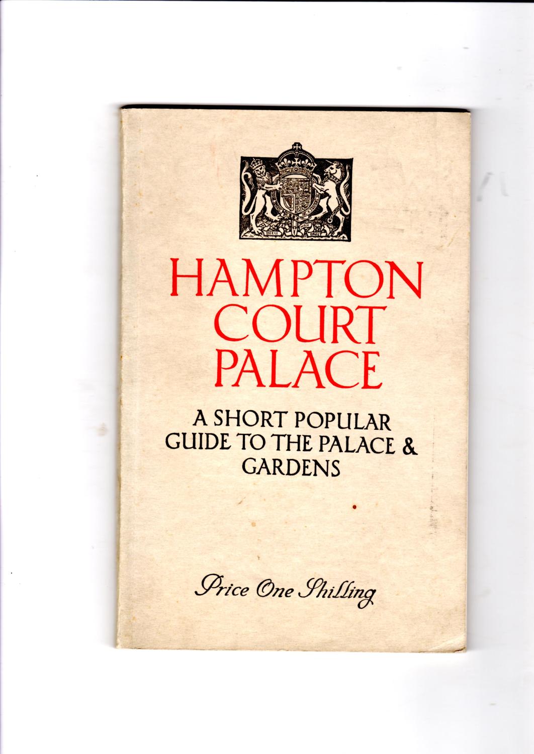 HAMPTON COURT PALACE. A Short Popular Guide to the Palace & Gardens. by ...