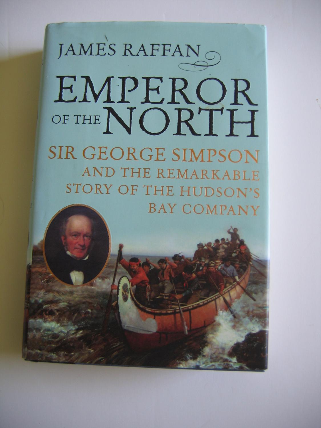Emperor of the North/Sir George Simpson and the Remarkable Story of The ...