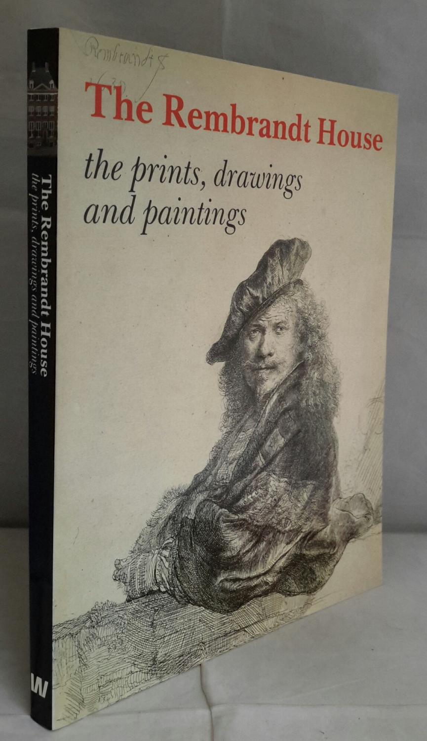 The Rembrandt House. The Prints, Drawings and Paintings. Translated by ...
