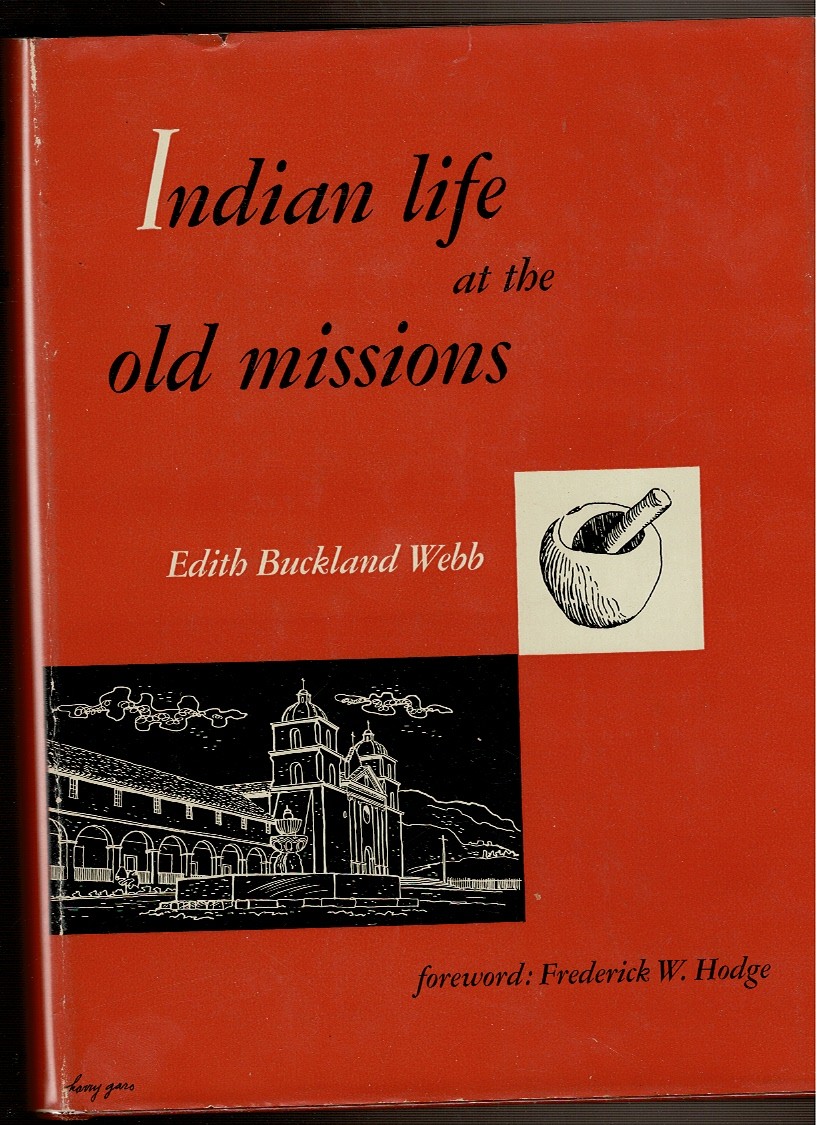 INDIAN LIFE AT THE OLD MISSIONS by Webb, Edith Buckland: Fine Hardcover ...