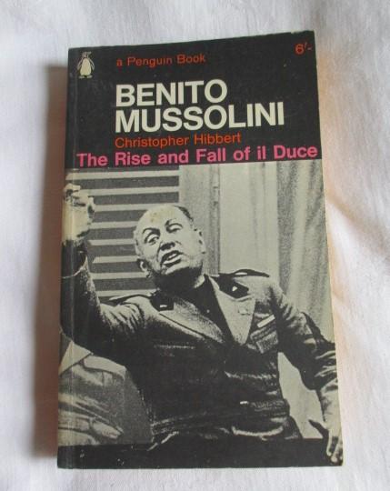 Benito Mussolini, the rise and fall of Il Duce by Hibbert, C: Very Good ...