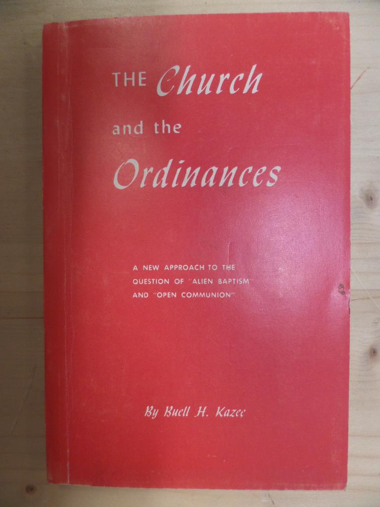The Church and the Ordinances by Buell H. Kazee: Good Paperback (1965 ...