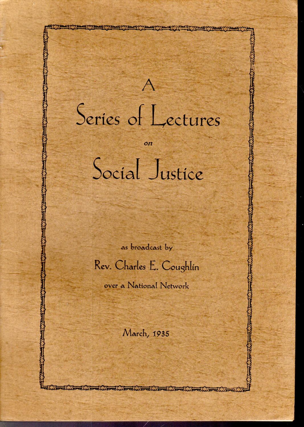 A Series of Lectures on Social Justice: March, 1935 by Coughlin ...