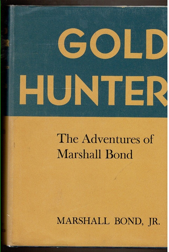 GOLD HUNTER The Adventures of Marshall Bond by Bond, Marshall, Jr ...