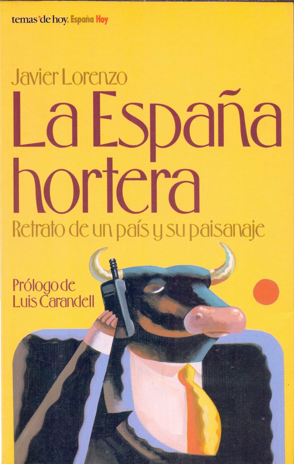 LA ESPAÑA HORTERA - RETRATO DE UN PAIS Y SU PAISANAJE de Javier Lorenzo ...