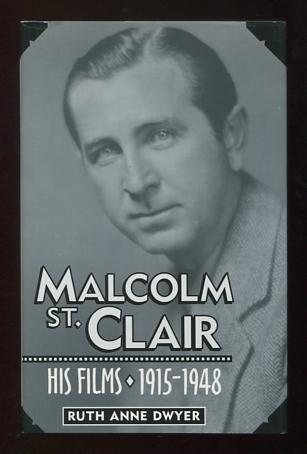 Malcolm St. Clair: His Films, 1915-1948 by Dwyer, Ruth Anne: Fine ...