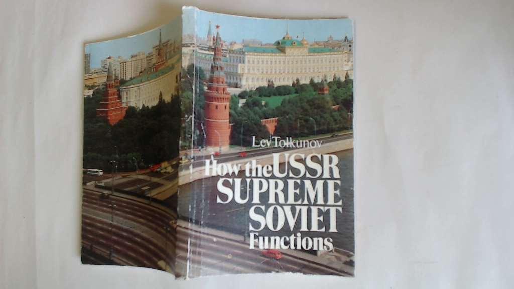 How the USSR Supreme Soviet functions by Tolkunov, Lev Nikolaevich ...