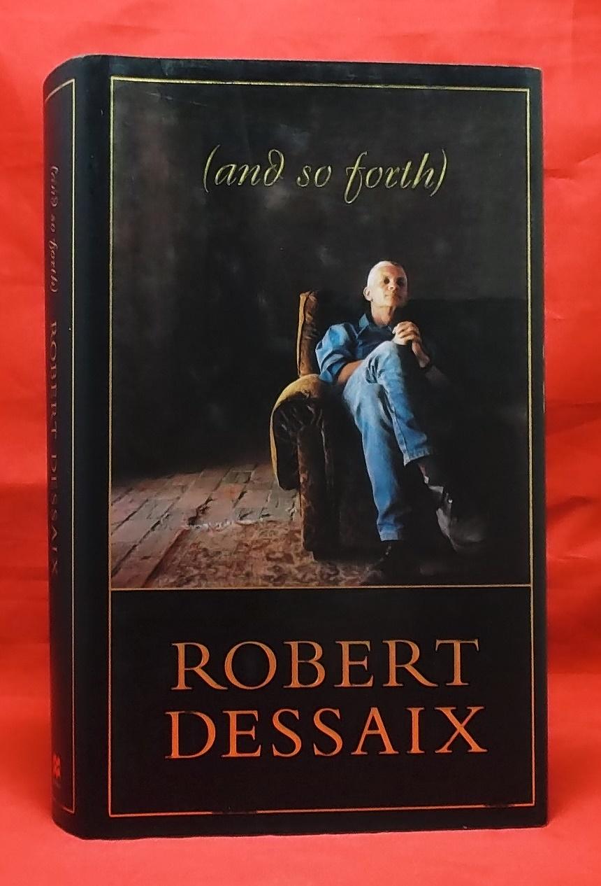 and so forth by Dessaix, Robert: Near Fine Hard Cover (1998) First ...