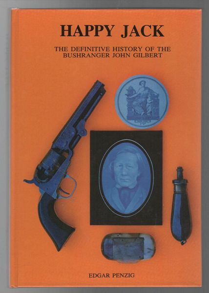 Happy Jack; The Definitive History Of The Bushranger John Gilbert. by ...