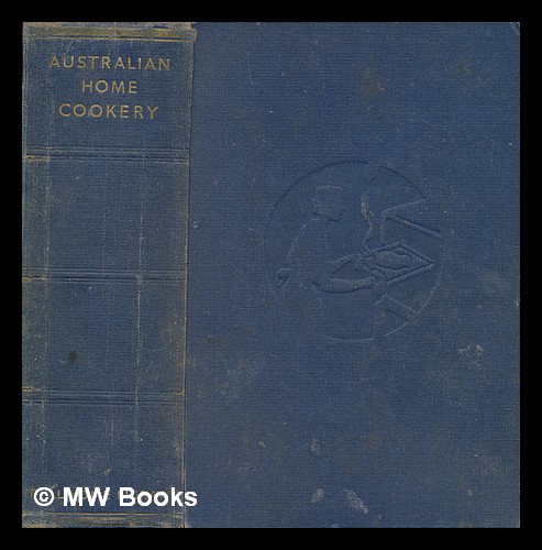 Australian home cookery : 850 tested recipes and practical hints on ...
