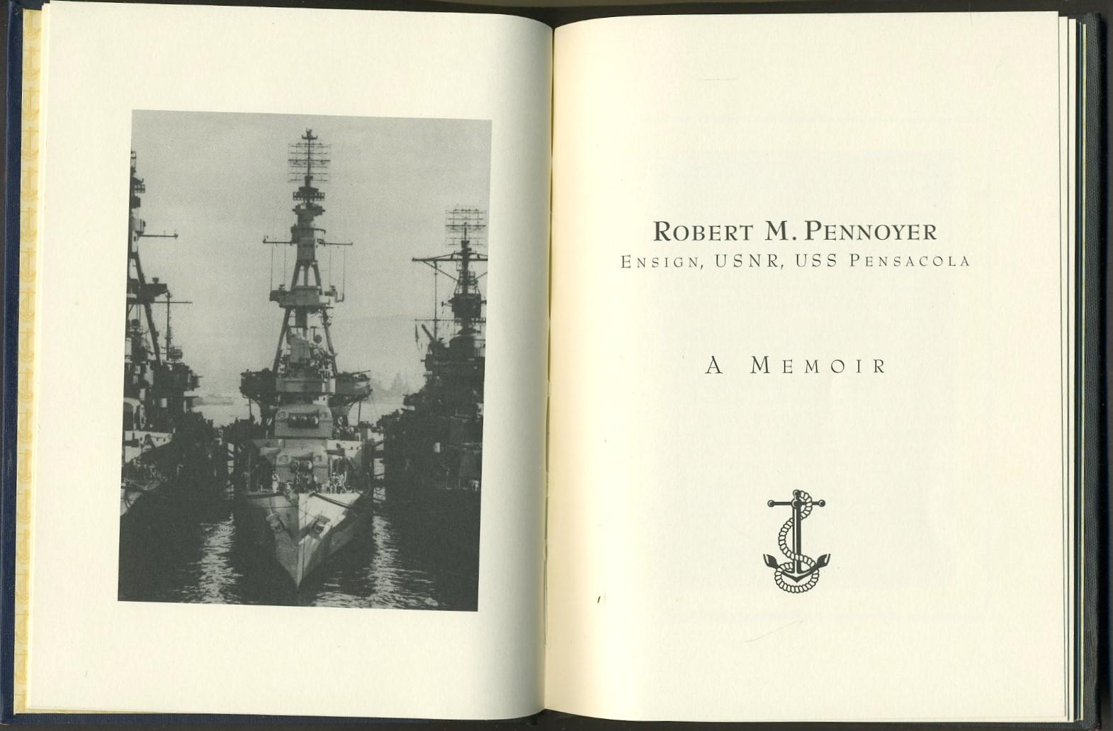 Robert M. Pennoyer, Ensign, USNR, USS Pensacola. A Memoir: Fine ...