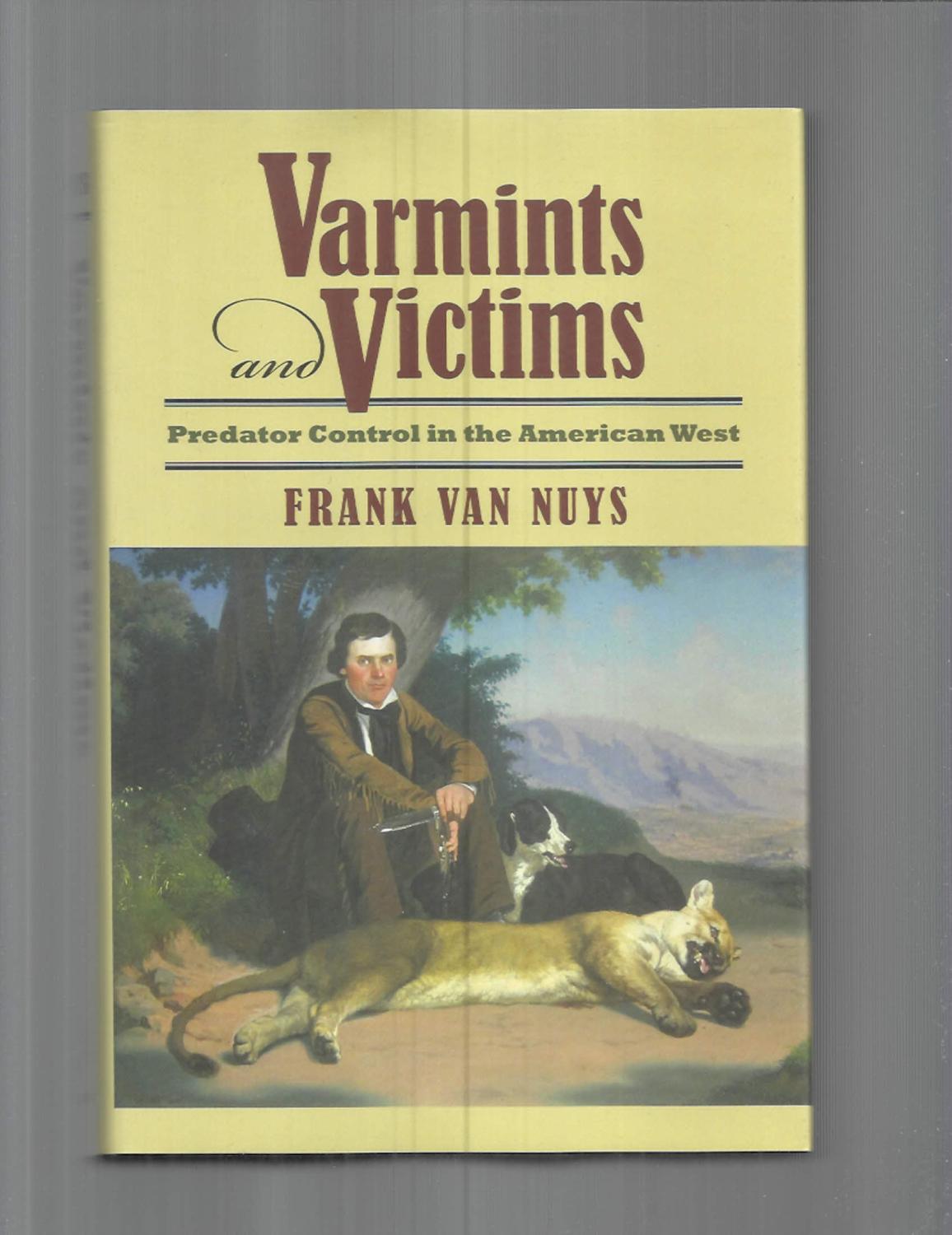 VARMINTS AND VICTIMS: Predator Control In The American West by Van Nuys ...
