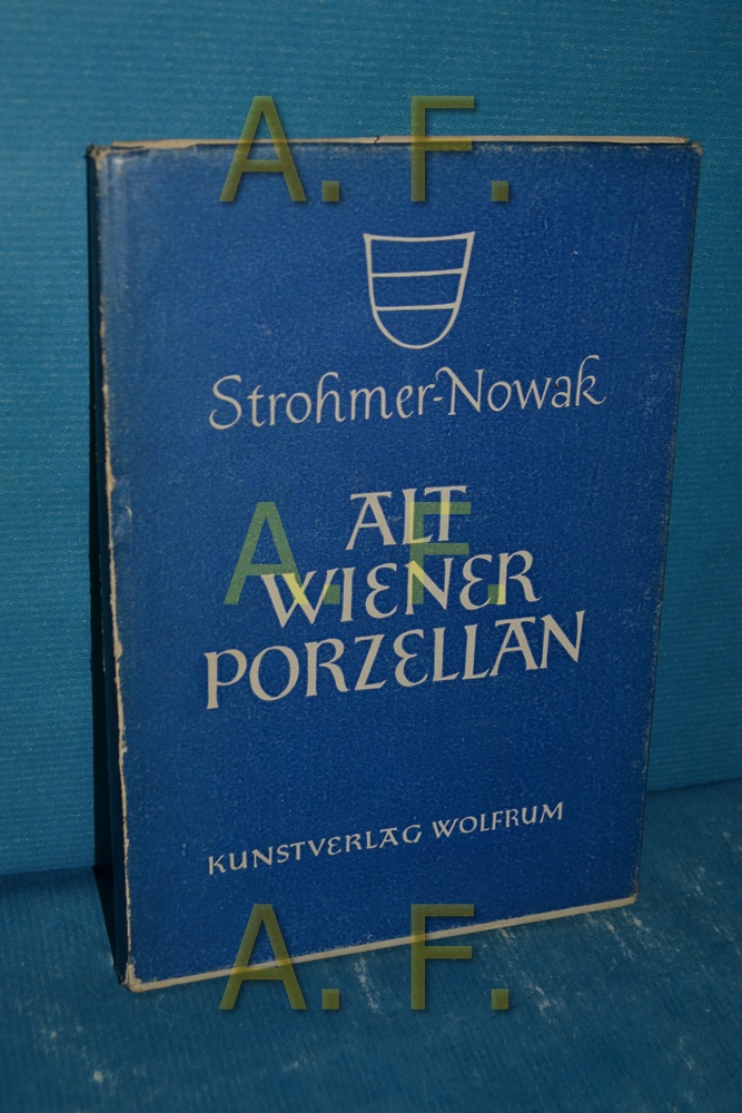 Altwiener Porzellan. Strohmer-Nowak. [Erich Vincenz Strohmer , Walter ...