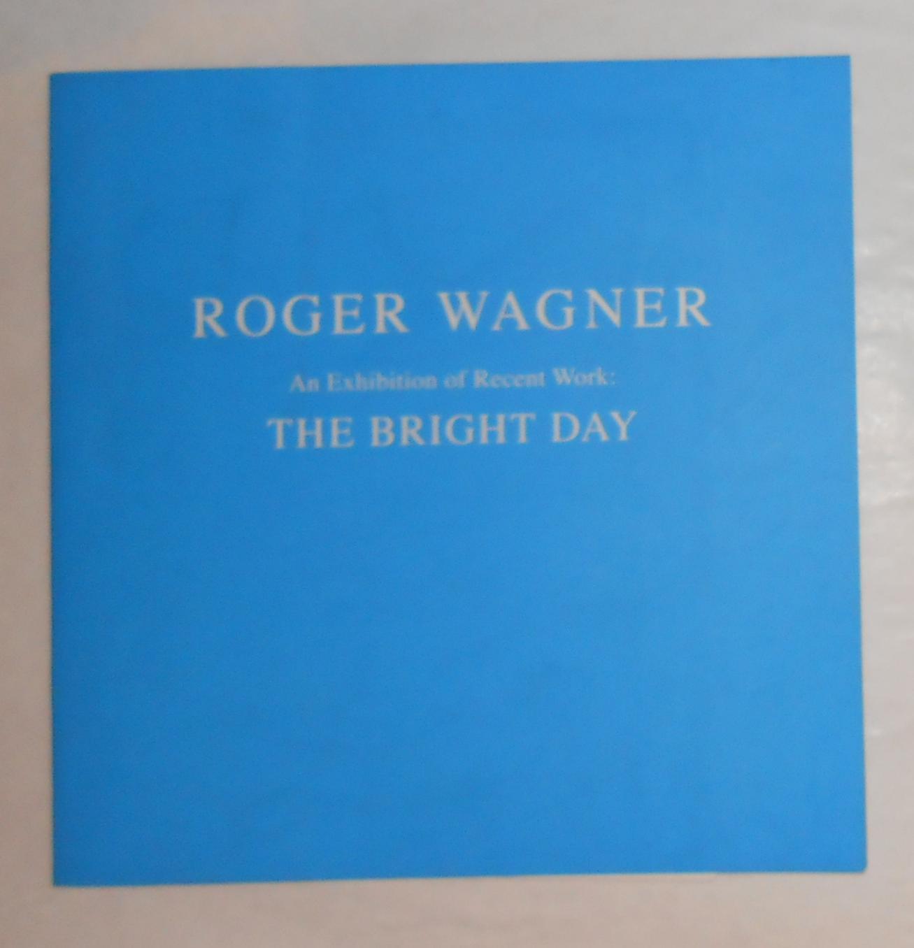 Roger Wagner - An Exhibition of Recent Work - The Bright Day (Anthony ...