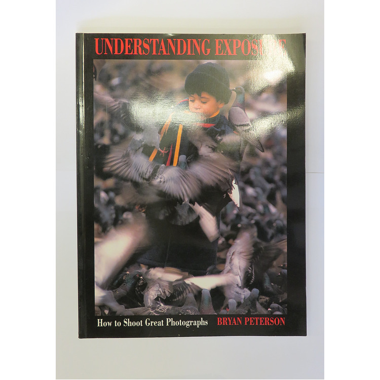 Understanding Exposure: How to Shoot Great Photographs by Bryan ...