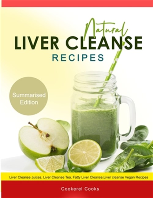 Natural Liver Cleanse Recipes Liver Cleanse Juices Liver Cleanse Tea Liver Cleanse Soup