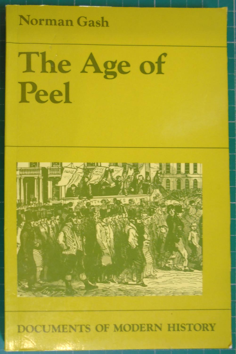 The Age of Peel (Documents of Modern History) by Editor Norman Gash ...