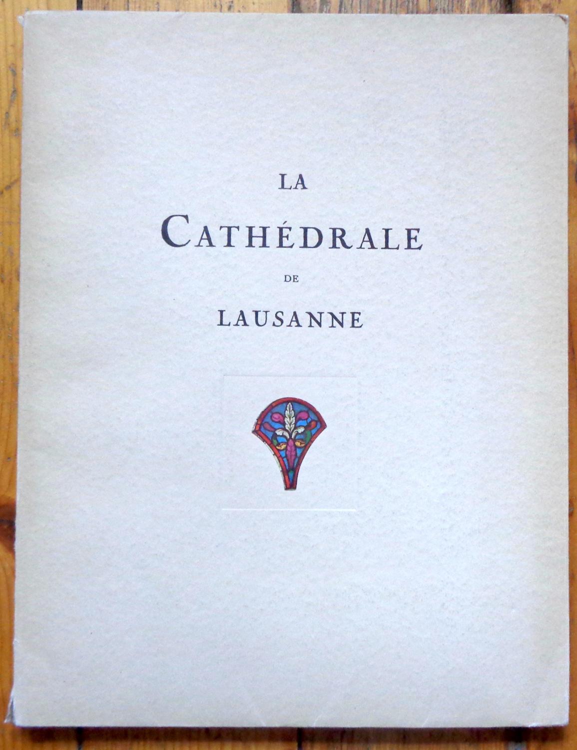 La Cathédrale de Lausanne. par Chamorel Gabriel, Naef Albert, Jongh ...