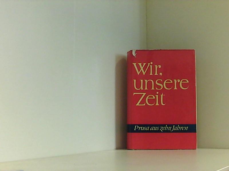 Wir, unsere Zeit. Prosa aus zehn Jahren. by Christa und Gerhard Wolf ...