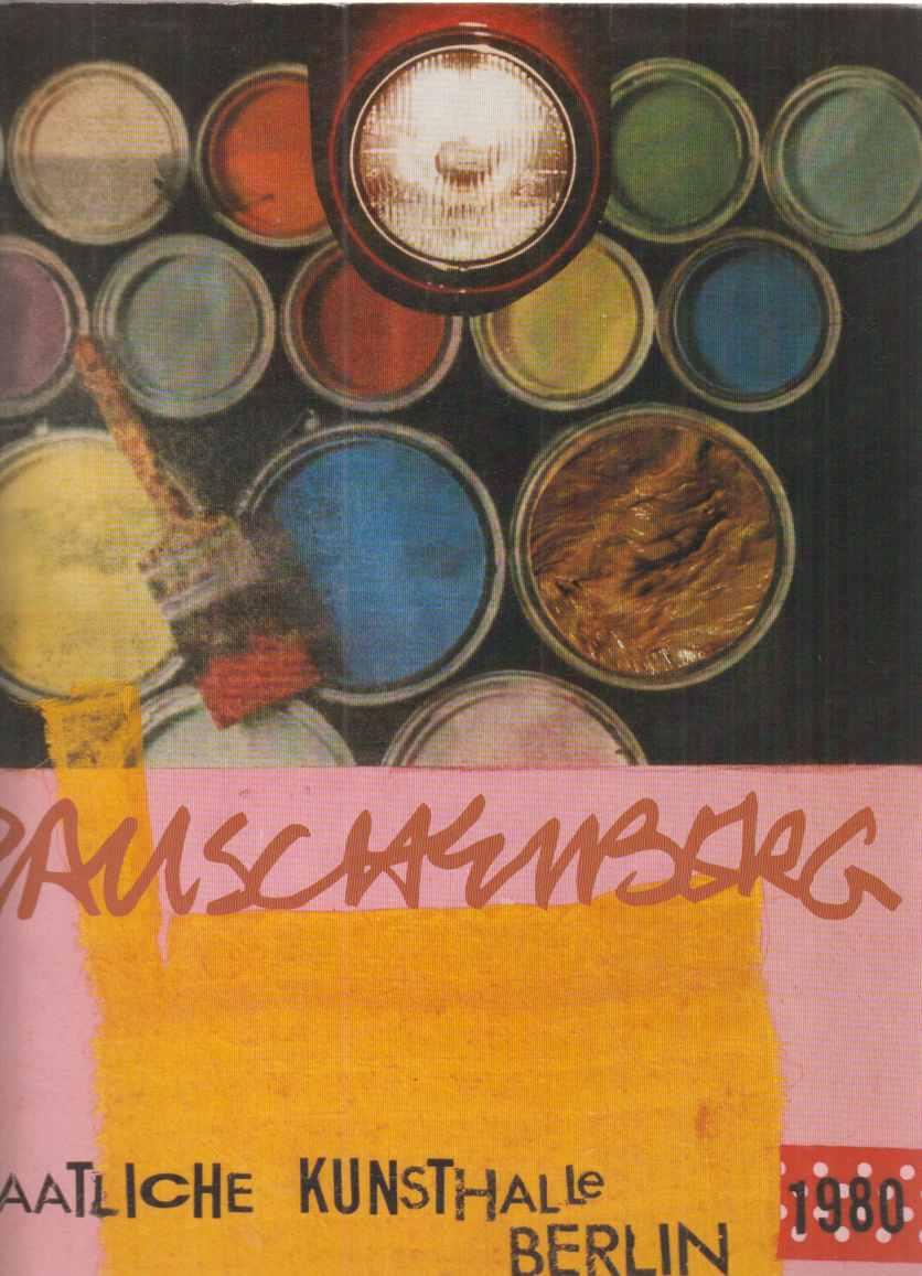 Robert Rauschenberg. Werke 1950-1980. Staatliche Kunsthalle Berlin ...