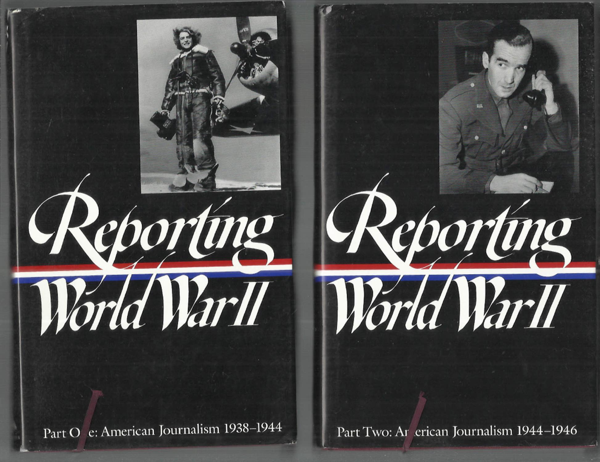 REPORTING WORLD WAR II. Part 1: American Journalism, 1938~1944 & Part ...