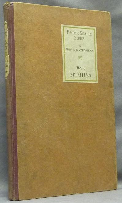 Spiritism, Psychic Science Series [ No. 6 ]. by WARMAN, Edward B ...