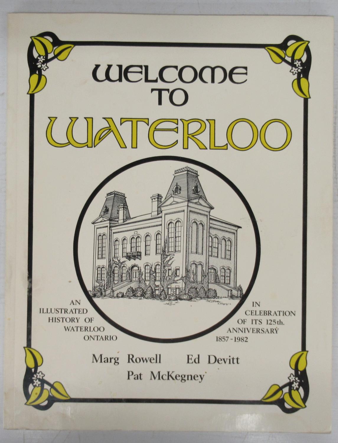 Welcome to Waterloo: An Illustrated History of Waterloo, Ontario in ...