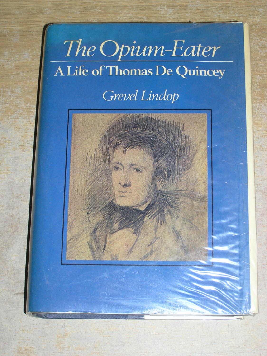 The opium-eater : a life of Thomas De Quincey by Grevel Lindop: Good ...