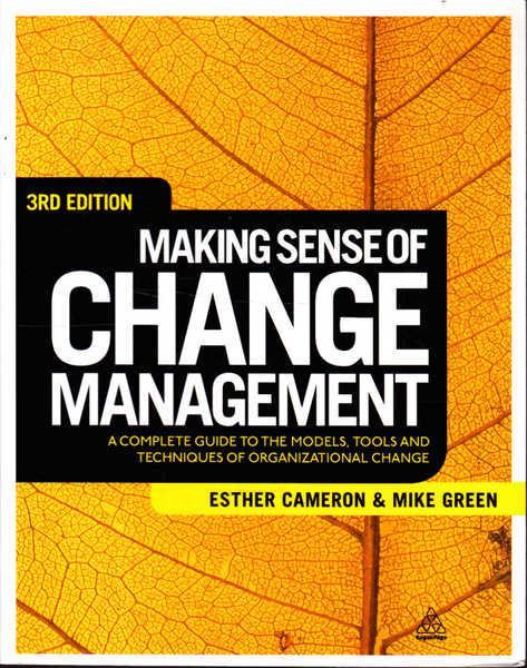 Making Sense of Change Management: A Complete Guide to the Models ... Making Sense of Change Management: A Complete Guide to the Models ...