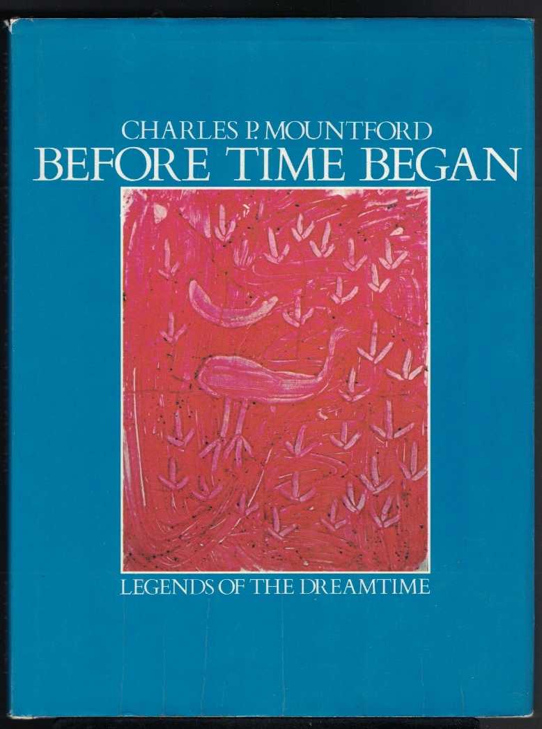 BEFORE TIME BEGAN Legends of the Dreamtime by Mountford, Charles P ...