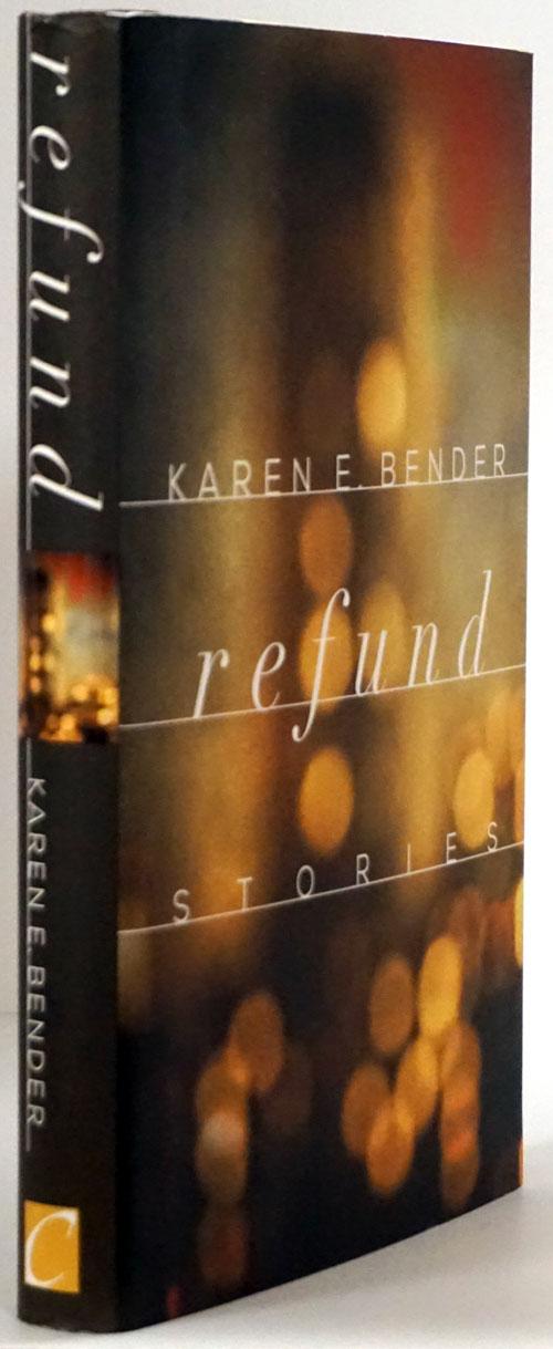 Refund Stories by Bender, Karen E.: Near Fine Hardcover (2015) First ...