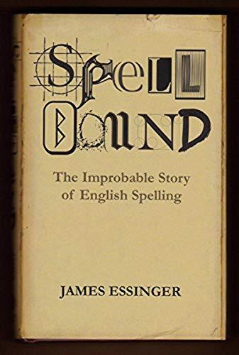 Spellbound: The Improbable Story of English Spelling by James Essinger ...