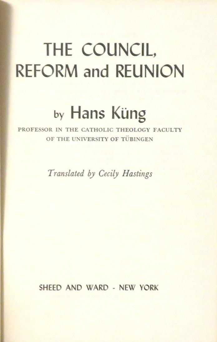 THE COUNCIL, REFORM AND REUNION by Kung, Hans - translated by Cecily ...