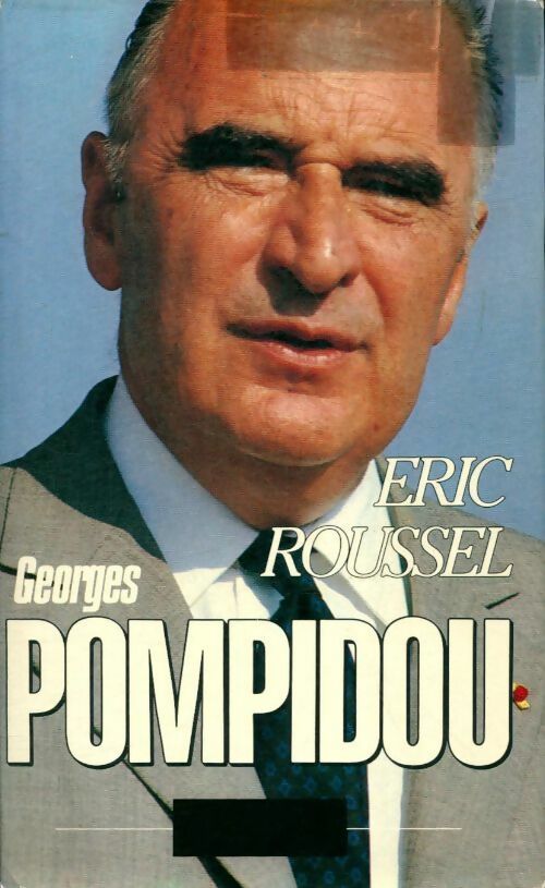 Georges Pompidou - Eric Roussel by Eric Roussel: Used: Good (1984 ...