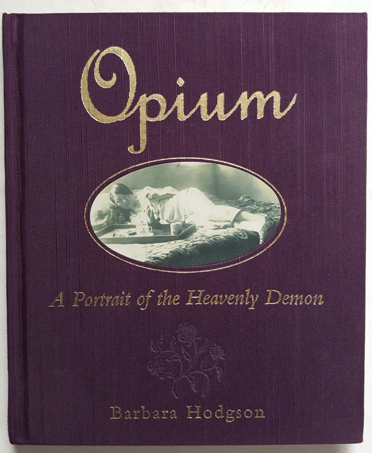 Opium: A Portrait of the Heavenly Demon by Barbara Hodgson: Near Fine ...