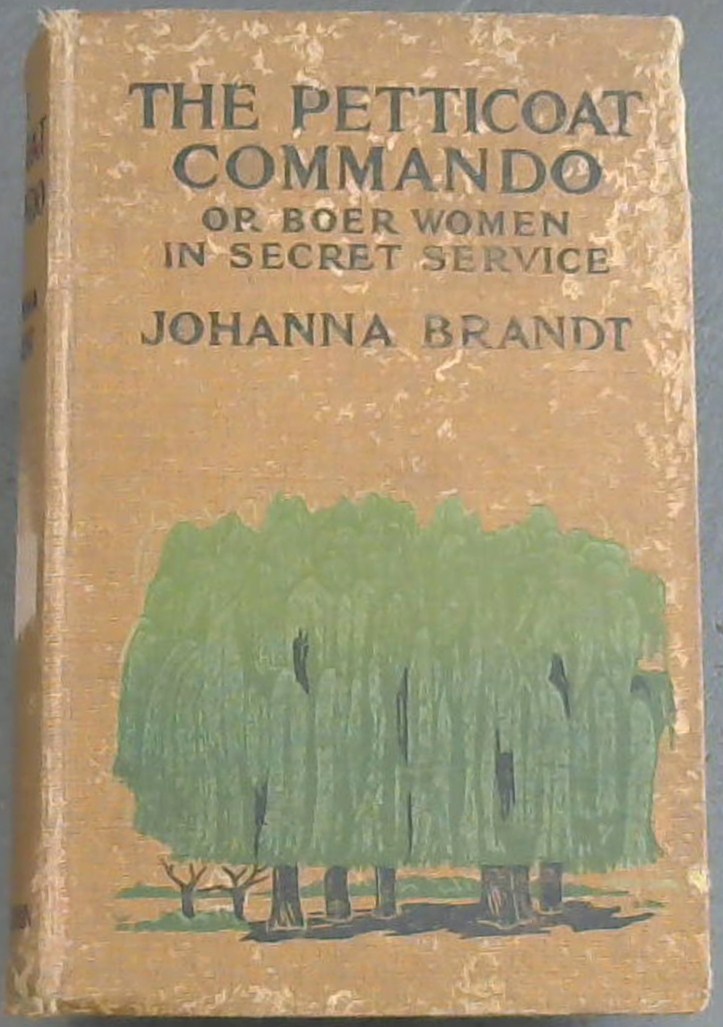 The Petticoat Commando or Boer Women in Secret Service by Brandt, Johanna: Fair Hardcover (1913 ...