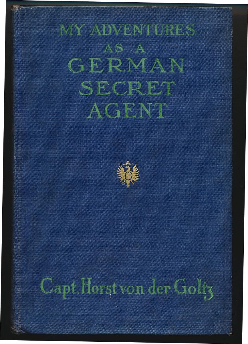 MY ADVENTURES AS A GERMAN SECRET AGENT. by Von Der Goltz, Capt. Horst ...