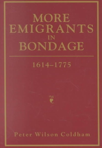 More Emigrants in Bondage : 1614-1775 by Coldham, Peter Wilson: New ...