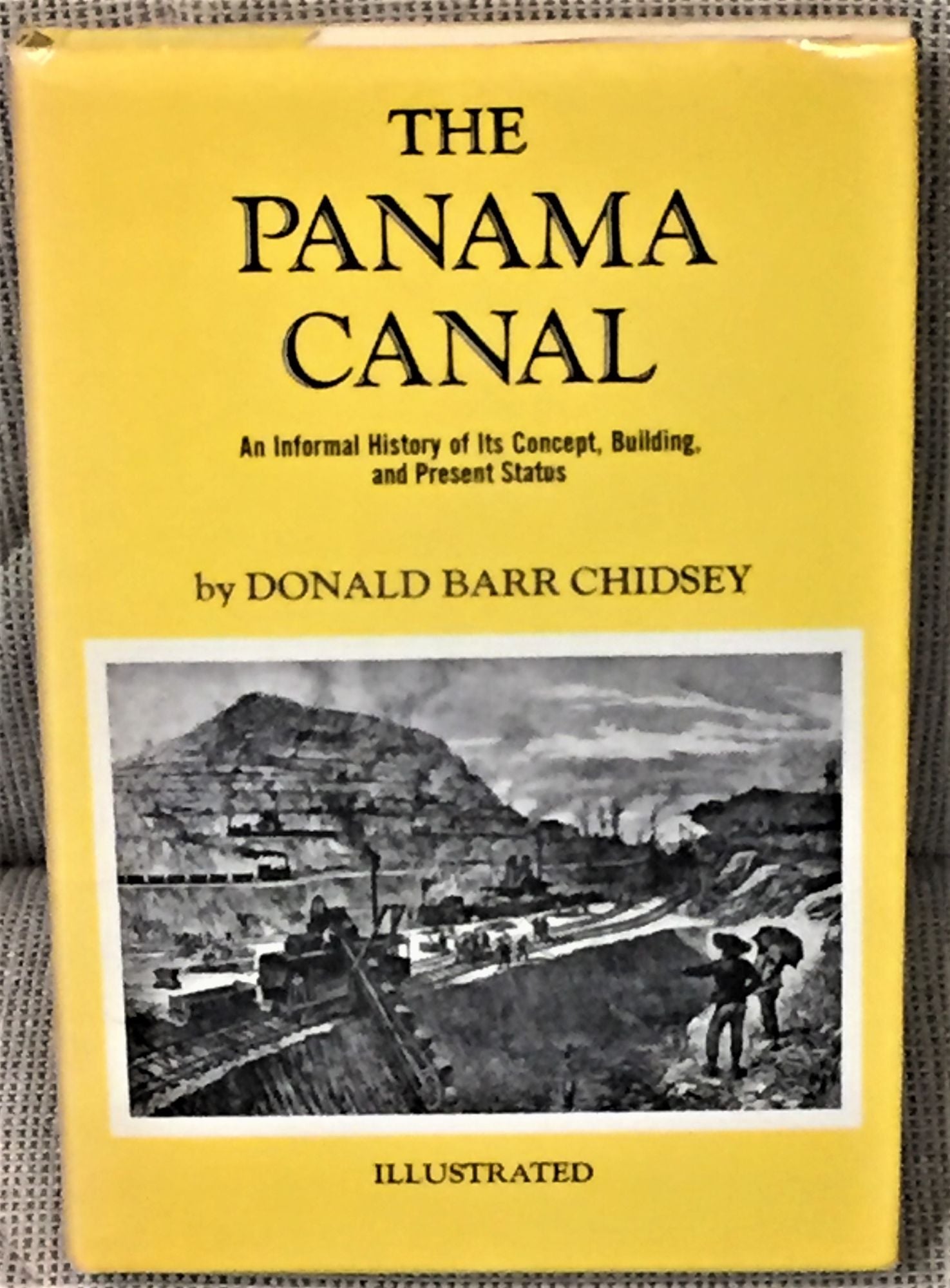 The Panama Canal, An Informal History of Its Concept, Building, and ...