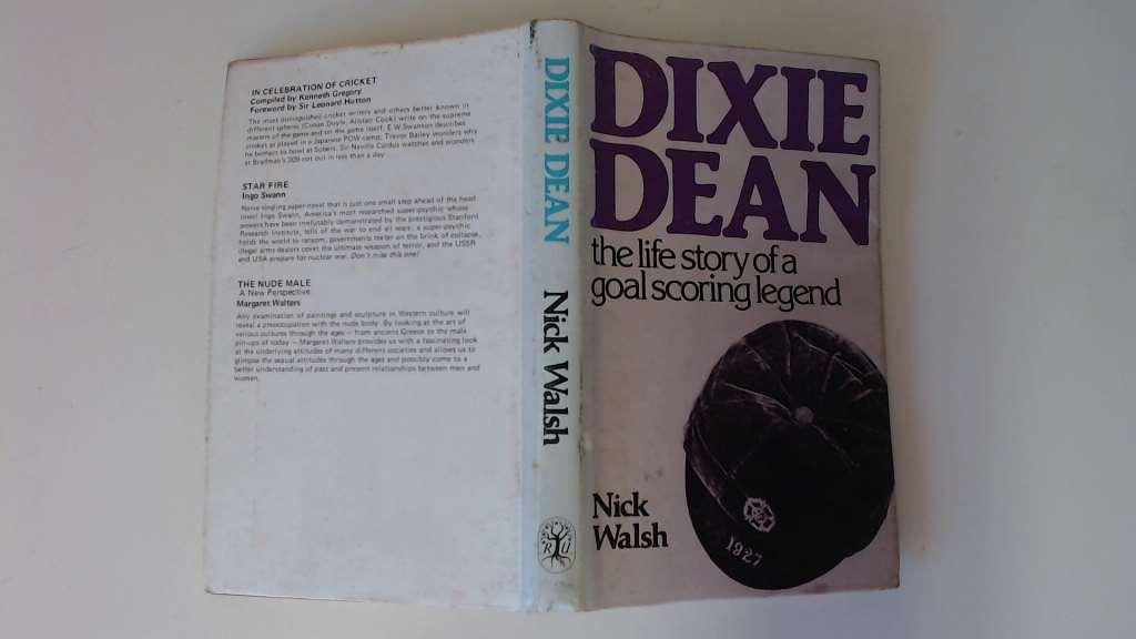 Dixie Dean: The Life Story of a Goal Scoring Legend by Nick Walsh ...
